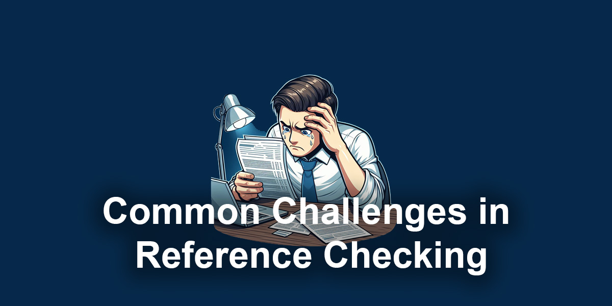 Common Challenges in Reference Checking and How to Overcome